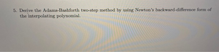 Solved 5. Derive the Adams-Bashforth two-step method by | Chegg.com