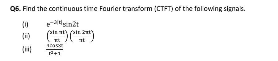Solved Q6. ﻿Find the continuous time Fourier transform | Chegg.com