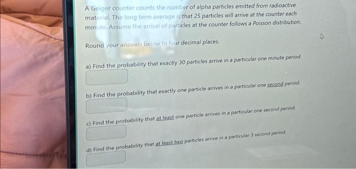 Solved A Geiger counter counts the number of alpha particles | Chegg.com