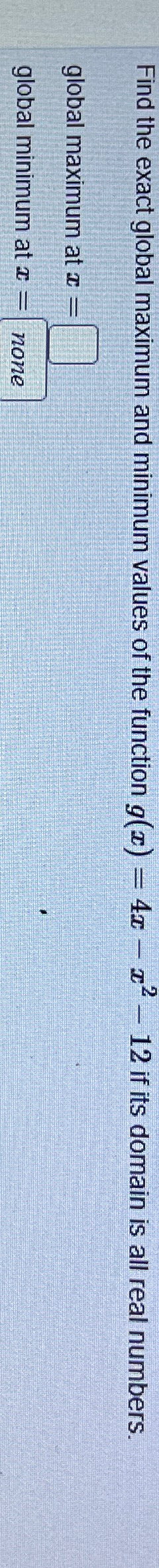 Solved Find the exact global maximum and minimum values of | Chegg.com