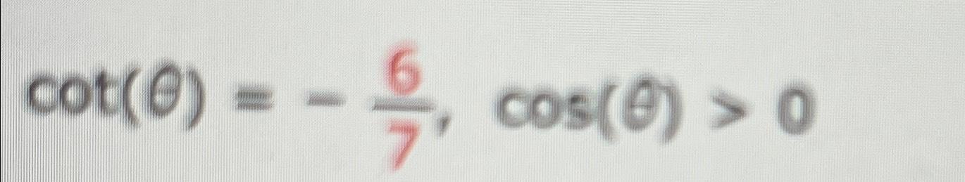 Solved cot(θ)=-67,cos(θ)>0 | Chegg.com