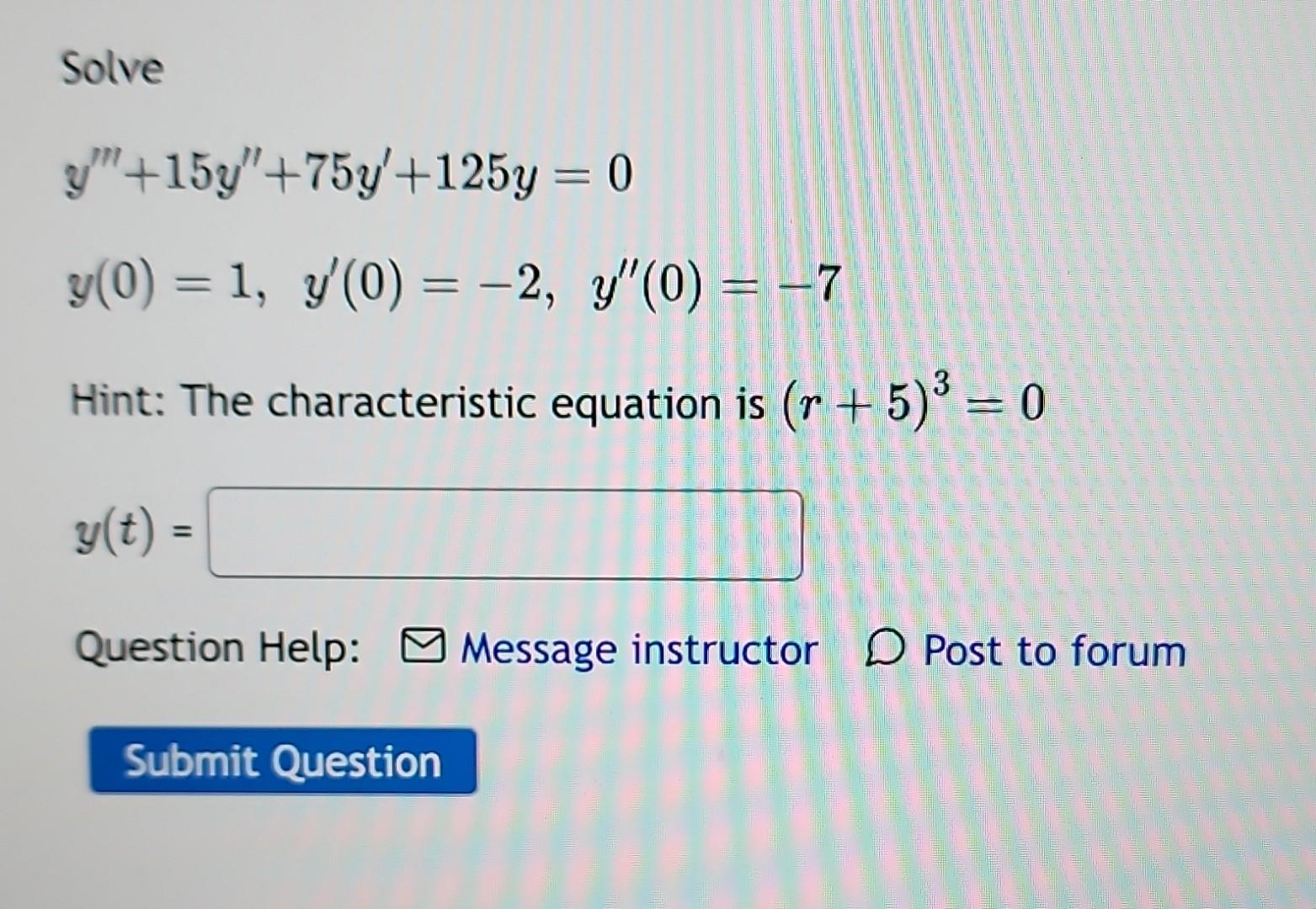 Solved Solve y′′′+15y′′+75y′+125y=0y(0)=1,y′(0)=−2,y′′(0)=−7 | Chegg.com