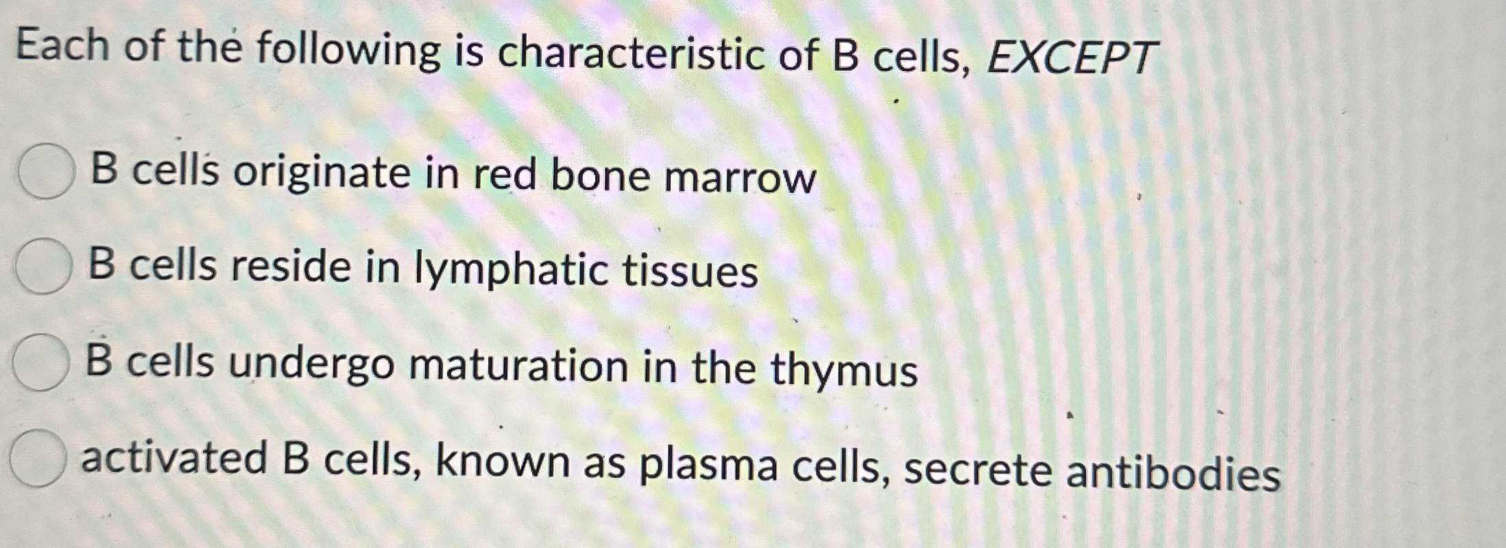 Solved Each of the following is characteristic of B cells, | Chegg.com