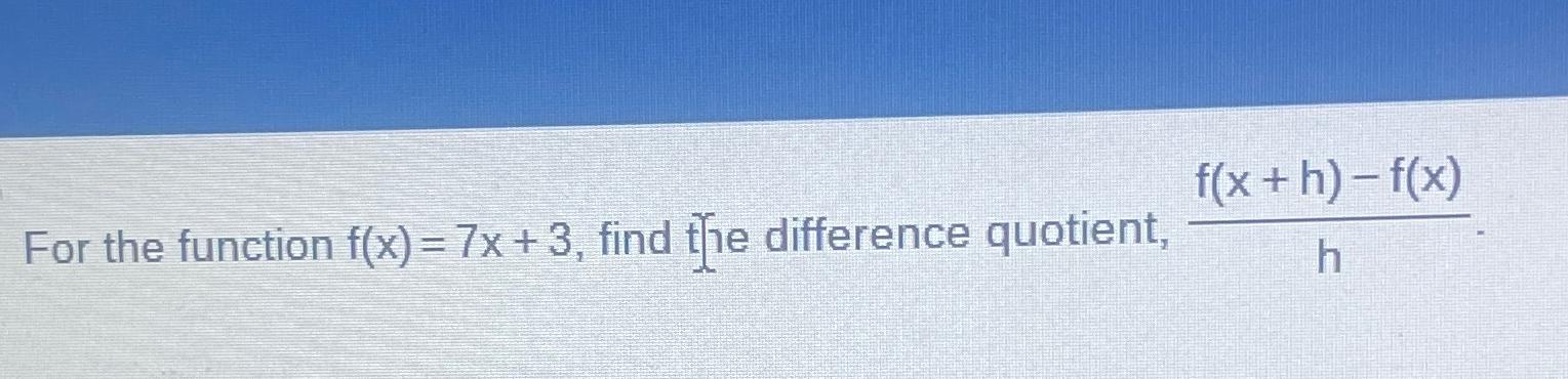 Solved For the function f(x)=7x+3, ﻿find le difference | Chegg.com