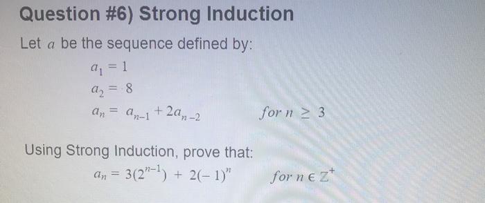 Solved Question #6) Strong Induction Let a be the sequence | Chegg.com