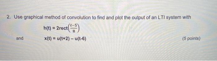 Solved 2. Use graphical method of convolution to find and | Chegg.com