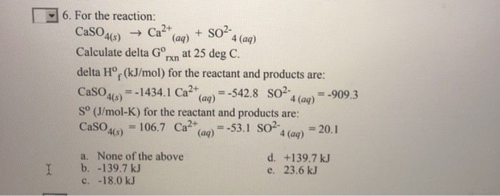 Solved 6. For the reaction: CaSO4(s) → Ca²+ (aq) + SO? 4 | Chegg.com
