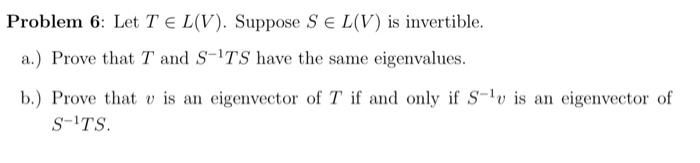 Solved Problem 6: Let T∈L(V). Suppose S∈L(V) is invertible. | Chegg.com