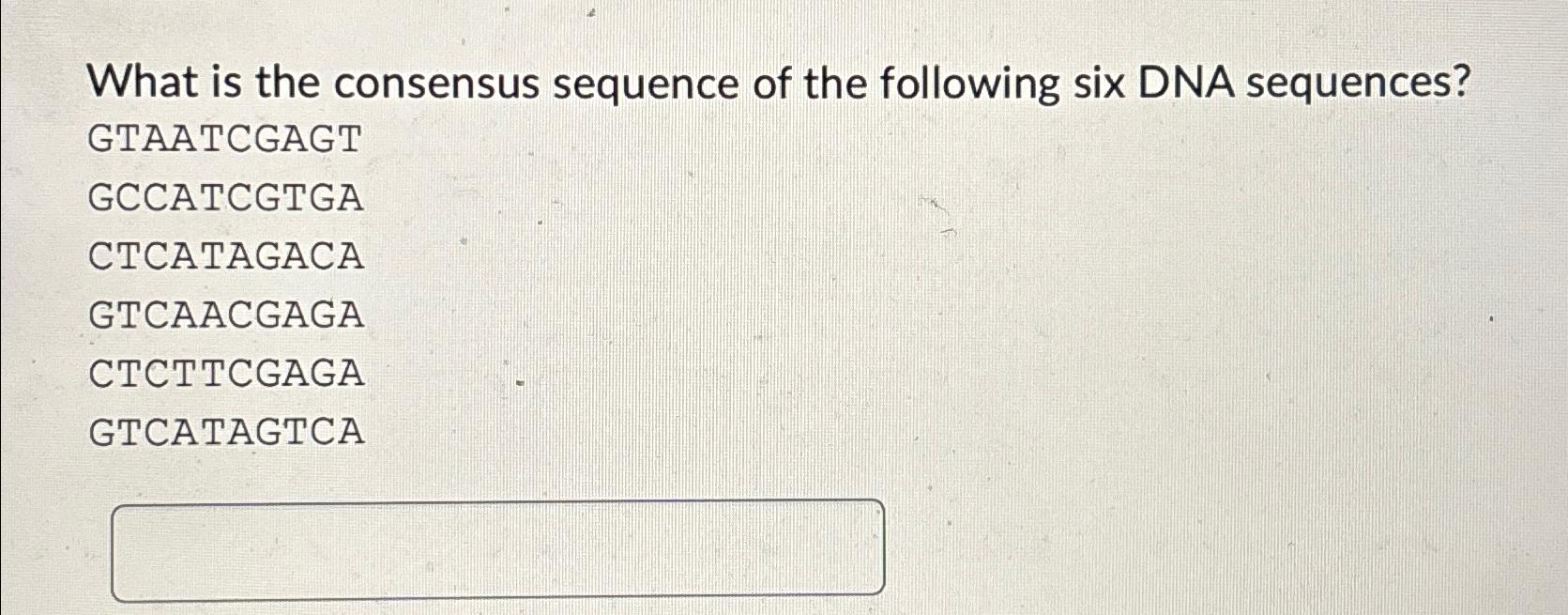 Solved What is the consensus sequence of the following six | Chegg.com