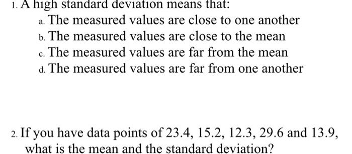 Solved 1. A high standard deviation means that: a. The | Chegg.com