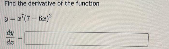 Solved Find the derivative of the function y=x7(7−6x)2dxdy | Chegg.com