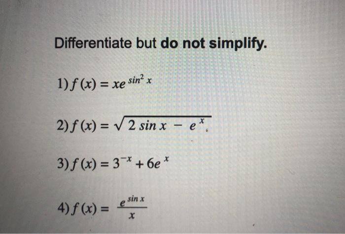 Solved Differentiate but do not simplify. 1) f (x) = xe | Chegg.com
