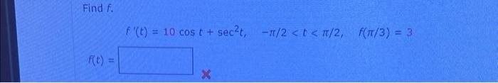 Solved Find f. f′(t)=10cost+sec2t,−π/2 | Chegg.com
