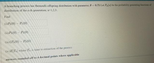 A branching process has Bernoulli offspring | Chegg.com