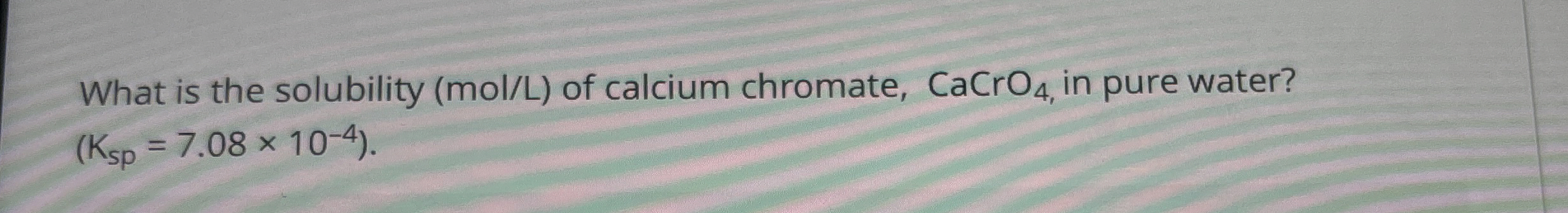 Solved What is the solubility ( molL ) ﻿of calcium chromate, | Chegg.com