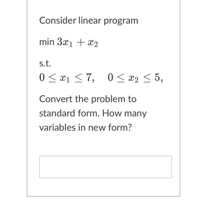 Solved Consider linear program min 3x1 + x2 s.t. 0≤ ₁ ≤7, 0≤ | Chegg.com
