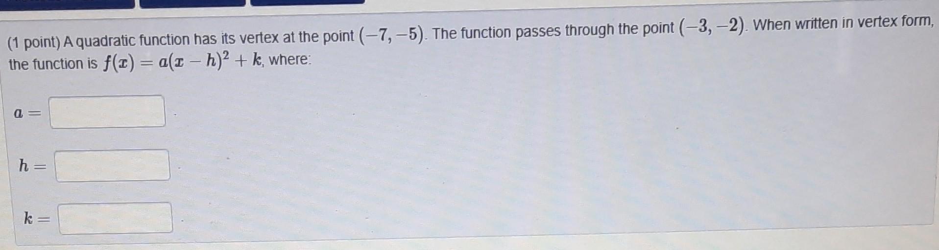 Solved (1 point) A quadratic function has its vertex at the | Chegg.com