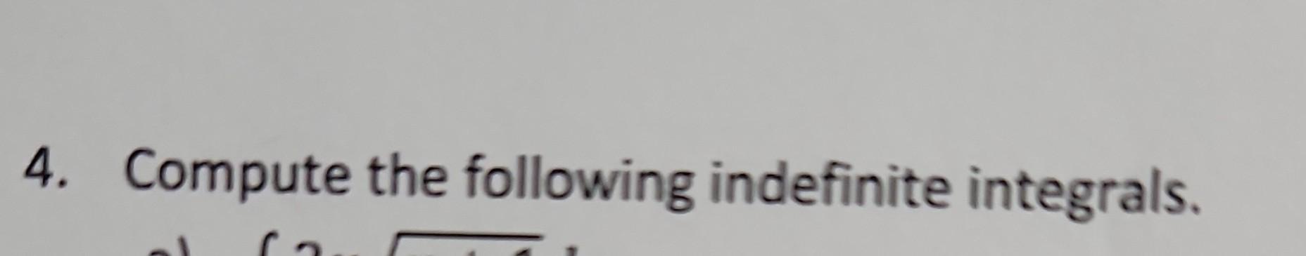 Solved 4. Compute the following indefinite | Chegg.com