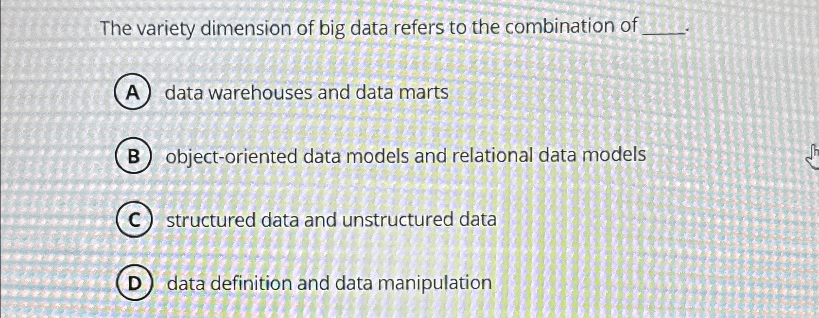 Solved The variety dimension of big data refers to the | Chegg.com