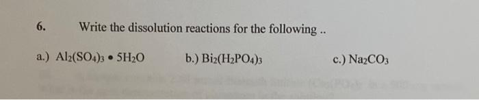 Solved 6. Write the dissolution reactions for the following | Chegg.com