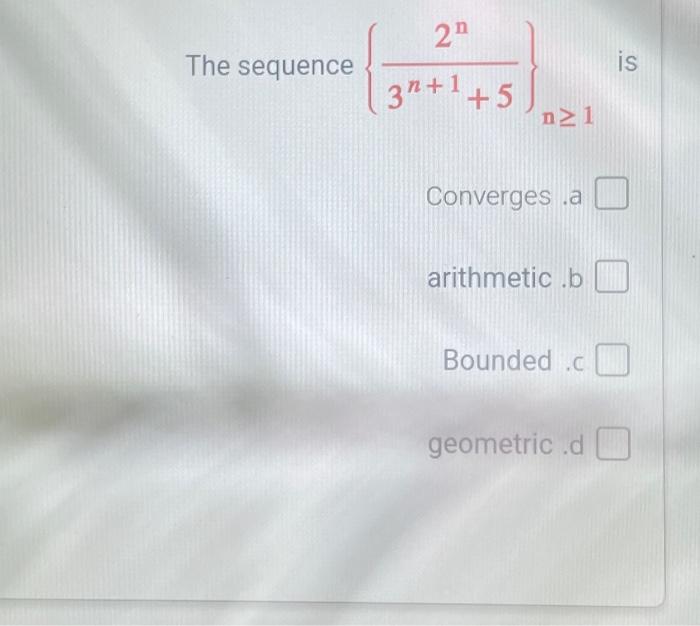 Solved • The sequence 2⁰ 3n+1 +5 n≥1 Converges .a | Chegg.com