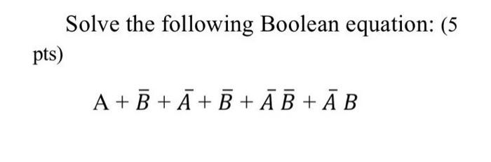 Solved Solve the following Boolean equation: (5 pts) | Chegg.com