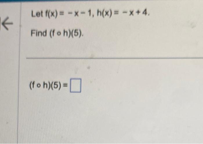 Solved Let f(x)=−x−1,h(x)=−x+4 Find (f∘h)(5). (f∘h)(5)= | Chegg.com