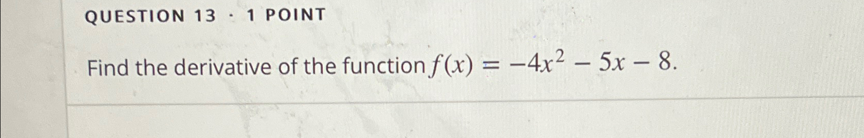 Solved Find the derivative of the function f(x)=-4x2-5x-8. | Chegg.com