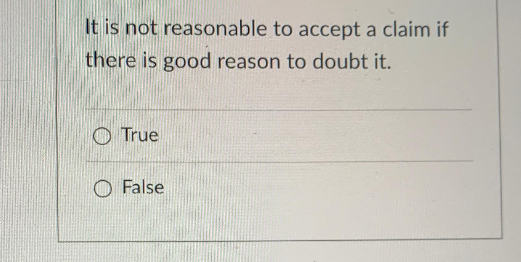 Solved It is not reasonable to accept a claim if there is | Chegg.com