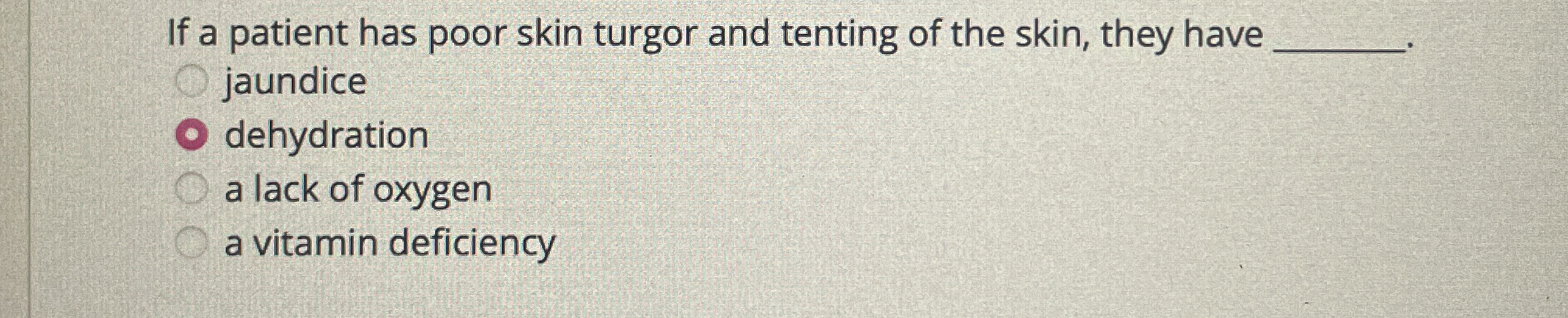 Solved If a patient has poor skin turgor and tenting of the | Chegg.com