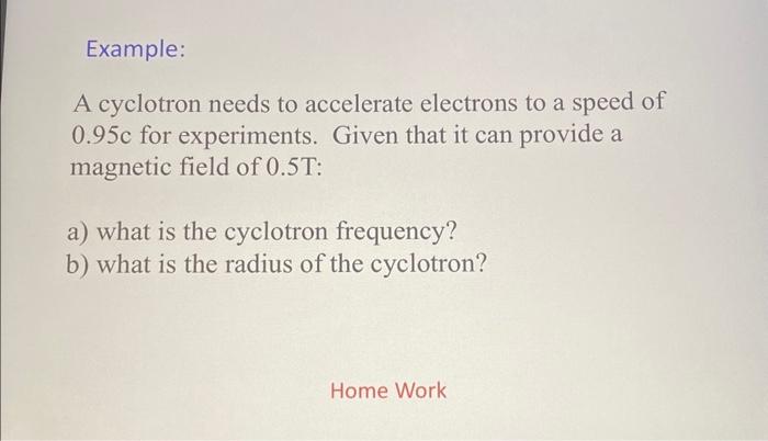 Solved Example: A cyclotron needs to accelerate electrons to | Chegg.com