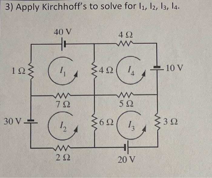 Solved 3) Apply Kirchhoff's to solve for I1,I2,I3,I4. | Chegg.com