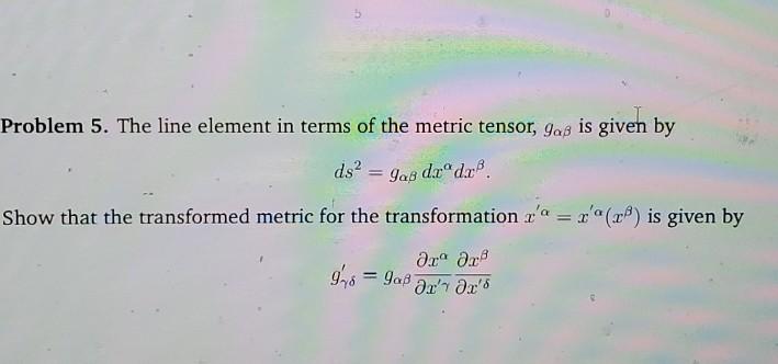 Solved Problem 5. The line element in terms of the metric | Chegg.com
