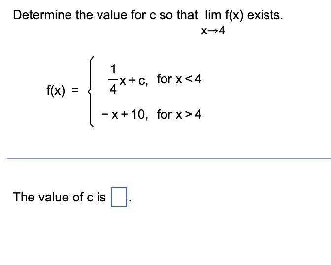 Solved Determine the value for c so that limx→4f(x) exists. | Chegg.com