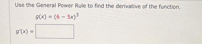 Solved Use the General Power Rule to find the derivative of | Chegg.com