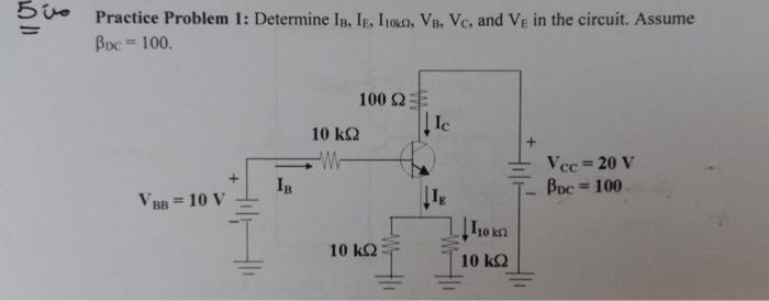 Solved Practice Problem 1: Determine IB,IE,I10kΩ,VB,VC, and | Chegg.com Solved Practice Problem 1: Determine IB,IE,I10kΩ,VB,VC, and | Chegg.com