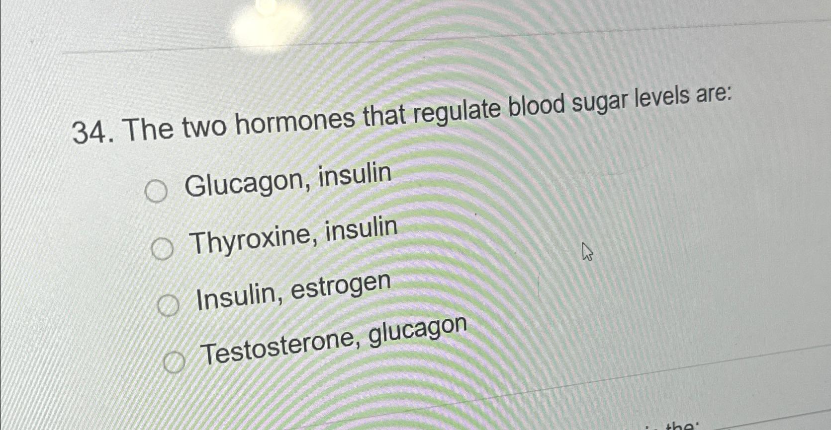 Solved The two hormones that regulate blood sugar levels | Chegg.com
