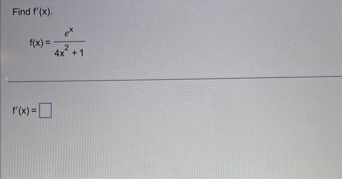 Solved Find f′(x) f(x)=4x2+1ex f′(x)= | Chegg.com