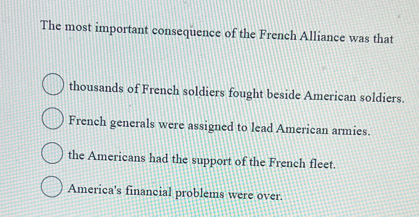 The most important consequence of the French Alliance | Chegg.com