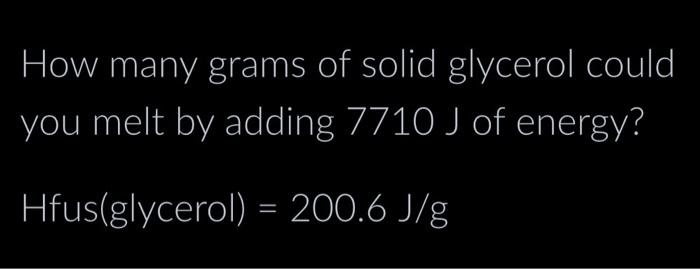 Solved How many grams of solid glycerol could you melt by | Chegg.com