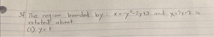 Solved 3f The region bounded by: x=−y2−2y+3 and x=2y−2 is | Chegg.com