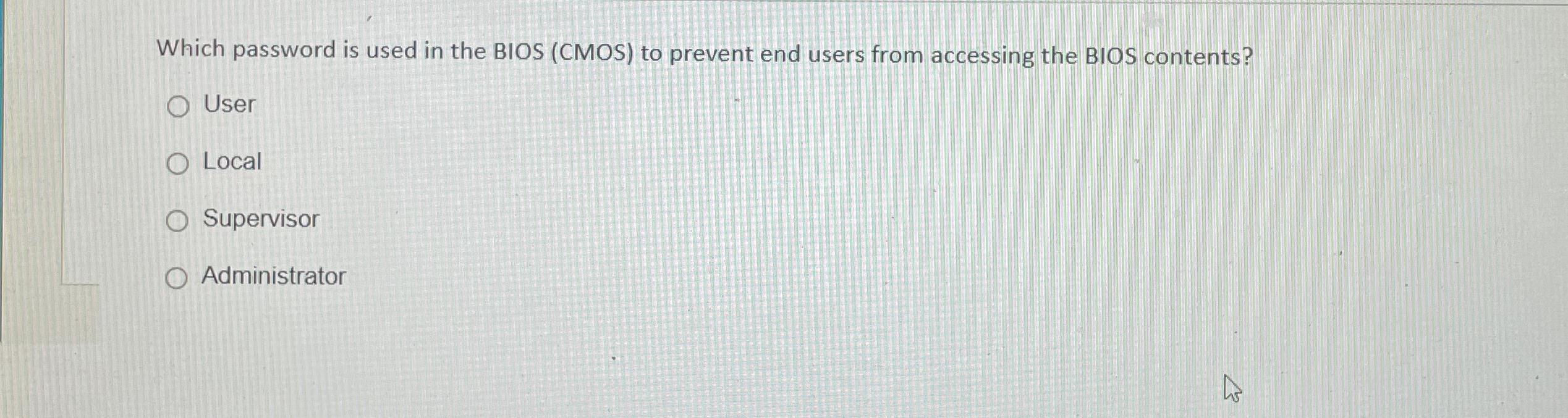 Solved Which password is used in the BIOS (CMOS) ﻿to prevent | Chegg.com
