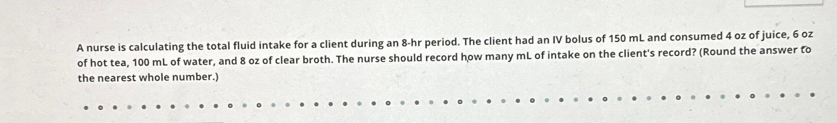 Solved A nurse is calculating the total fluid intake for a | Chegg.com
