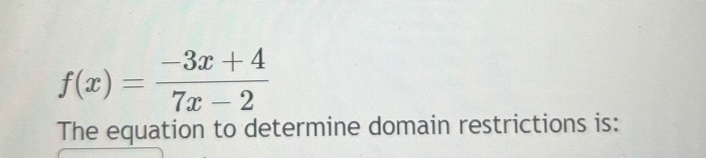 Solved f(x)=-3x+47x-2The equation to determine domain | Chegg.com