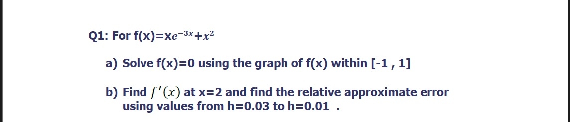 Solved Q1: For f(x)=xe-3x+x2a) ﻿Solve f(x)=0 ﻿using the | Chegg.com