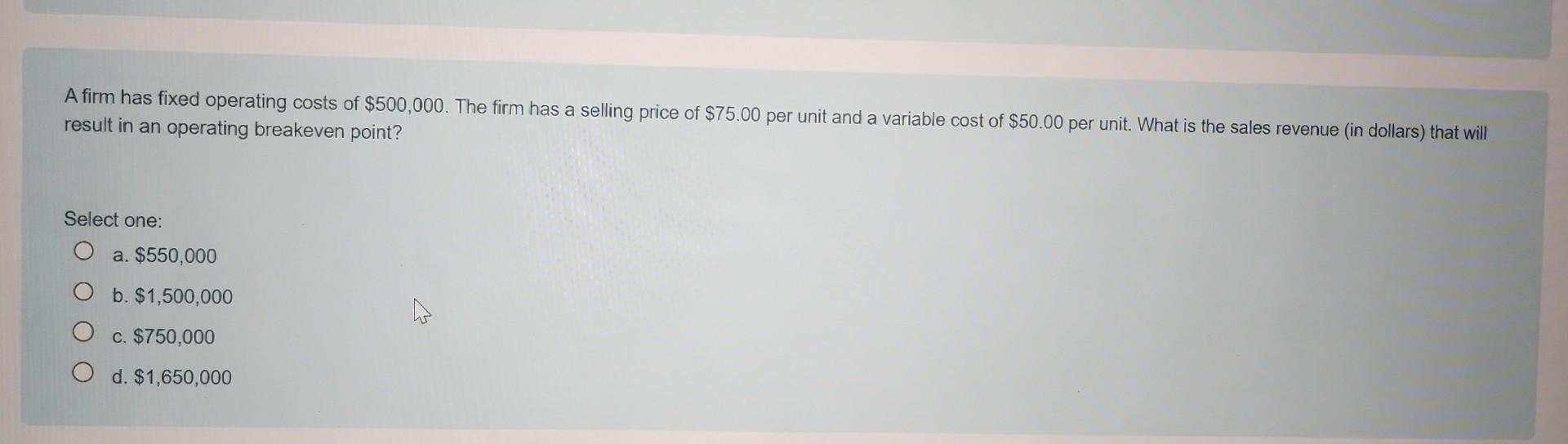 Solved A firm has fixed operating costs of $500,000. The | Chegg.com