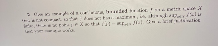 Solved 2. Give an example of a continuous, bounded function | Chegg.com