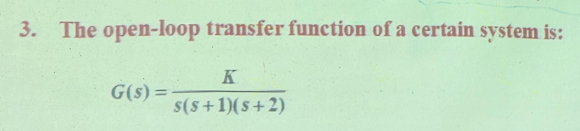 Solved 3. The open-loop transfer function of a certain | Chegg.com