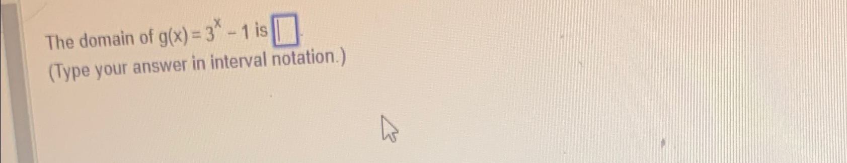 Solved The domain of g(x)=3x-1 ﻿is(Type your answer in | Chegg.com