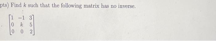 Solved ts) Find k such that the following matrix has no | Chegg.com